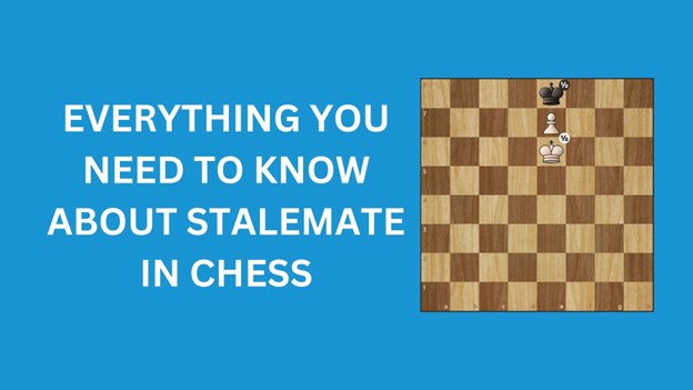 Everything You Need To Know About Stalemate In Chess